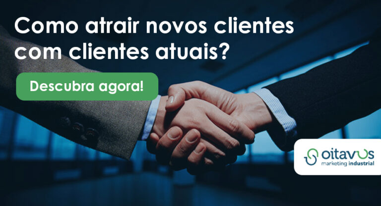 Como atrair novos clientes com clientes atuais - Oitavus